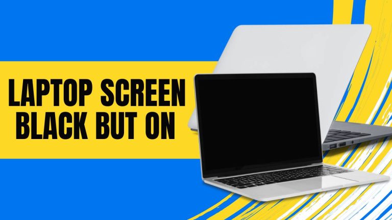 Laptop Screen Black But Still On? Here’s How to Fix It Fast - PMSLTech ...